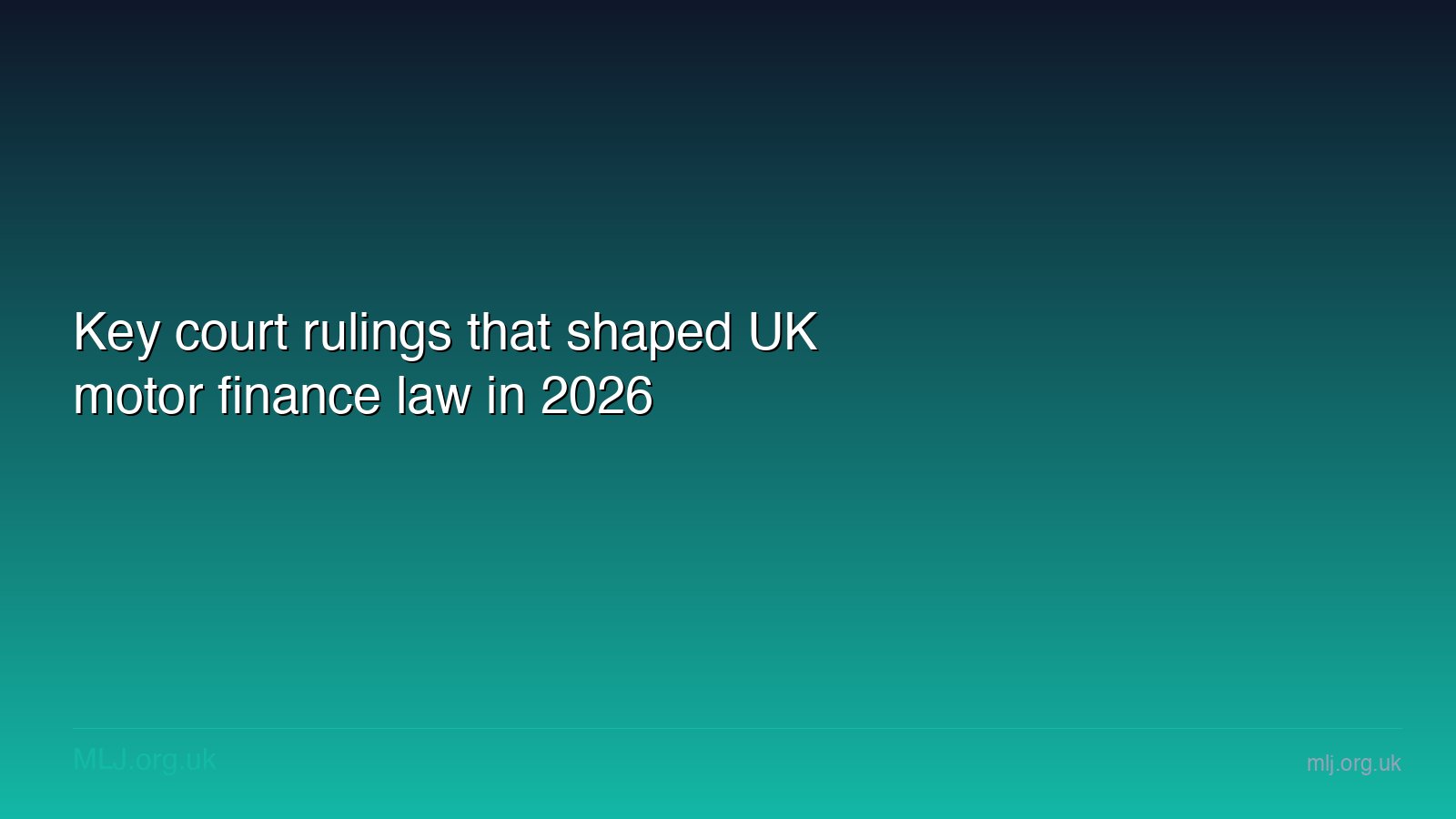 Key court rulings that shaped UK motor finance law in 2026